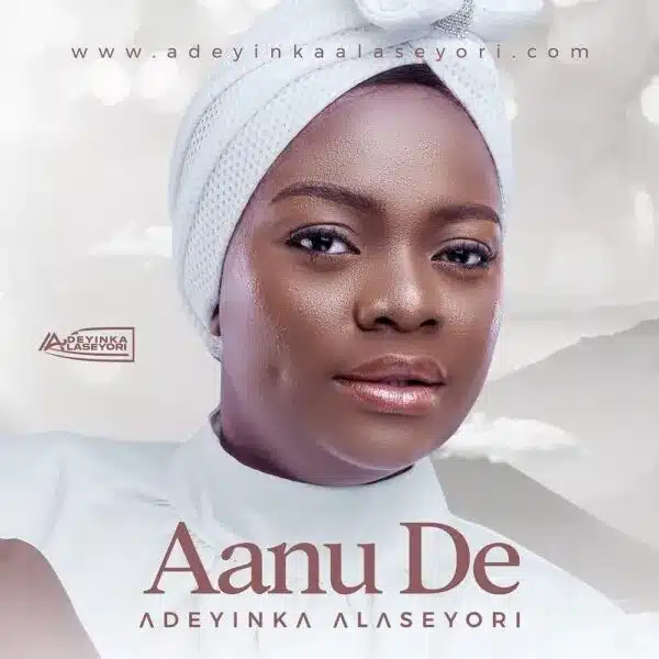 Anu De – Adeyinka Alaseyori (Mp3, Mp4 Download Lyrics) » Gospel Cover